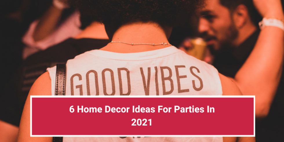 6 Home Decor Ideas For Parties In 2021 - Imagine Interiors - Interior ...