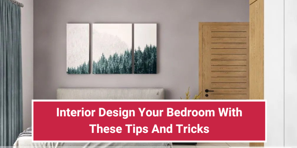 Interior Design Your Bedroom With These Tips And Tricks - Imagine ...